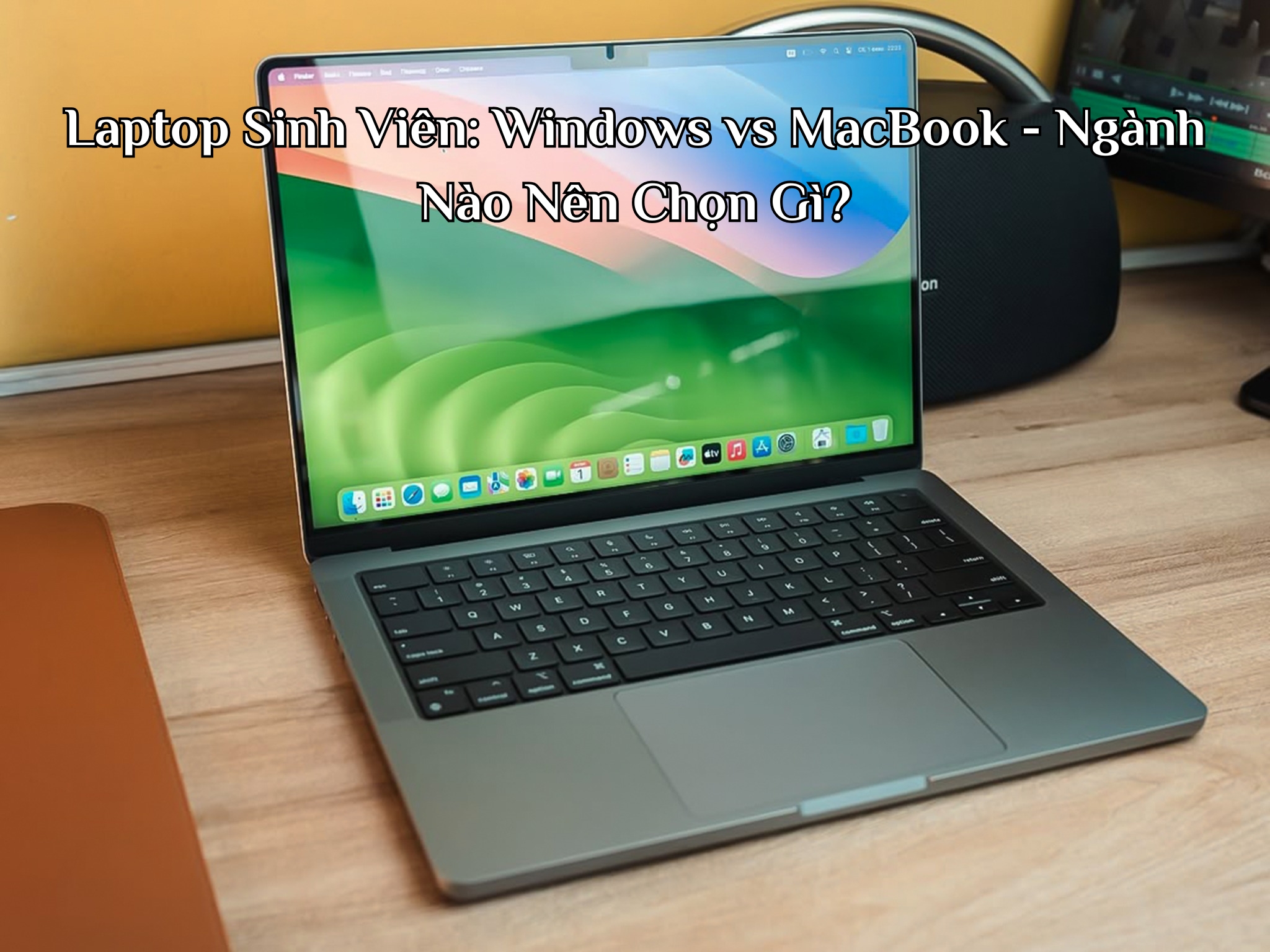 Laptop Sinh Viên: Chọn Windows Hay MacBook - Chọn Thế Nào Cho Phù Hợp?
