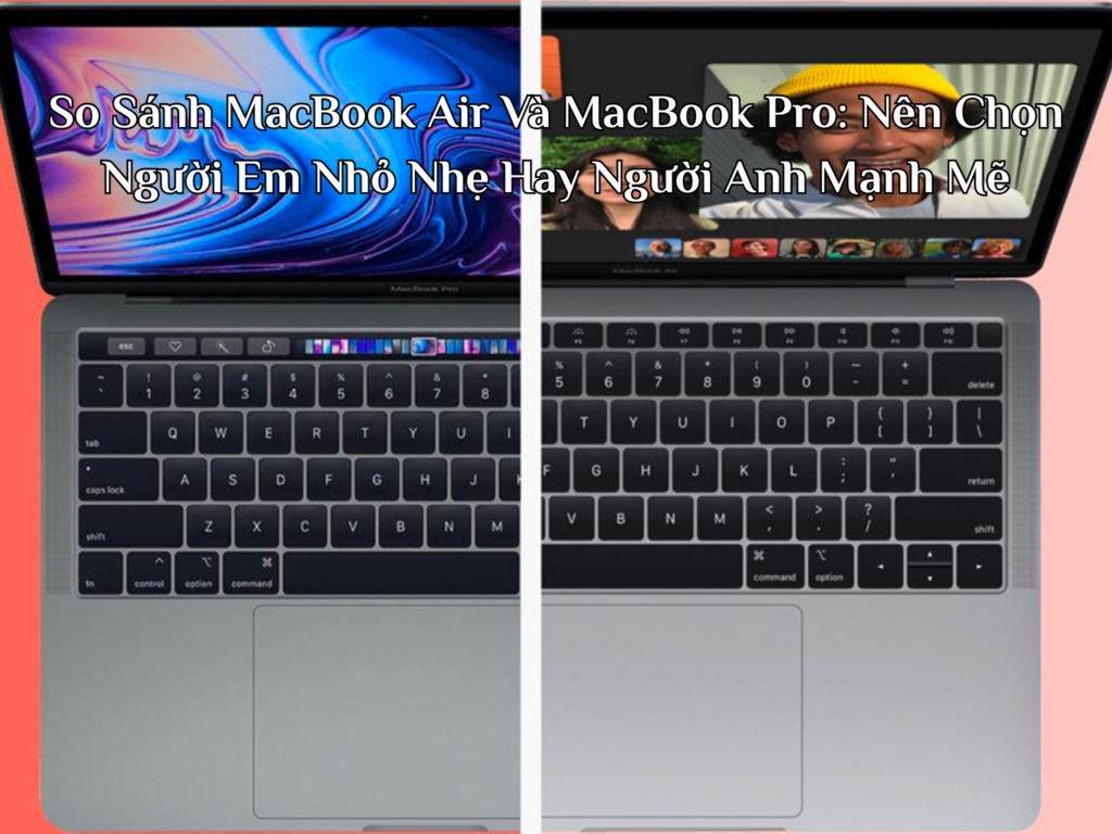 So Sánh MacBook Air Và MacBook Pro: Nên Chọn Người Em Nhỏ Nhẹ Hay Người ...