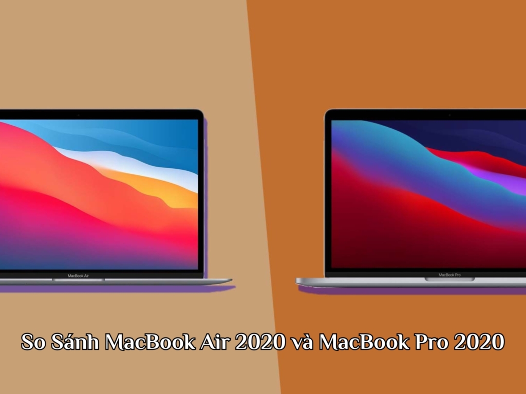 So Sánh MacBook Air 2020 và MacBook Pro 2020: Máy Nào Đáng Mua Nhất Năm ...