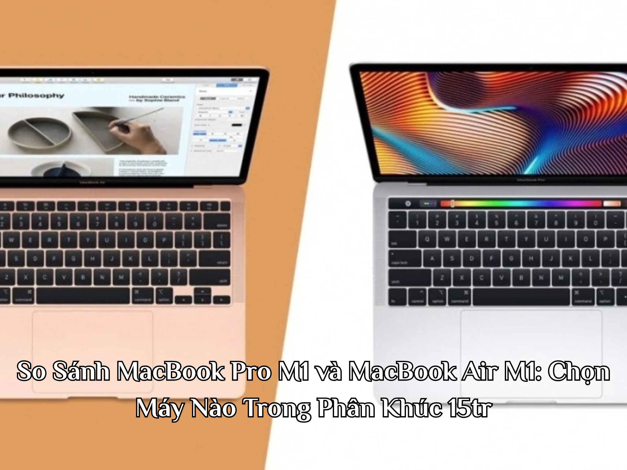 So Sánh MacBook Pro M1 và MacBook Air M1: Chọn Máy Nào Trong Phân Khúc 15tr