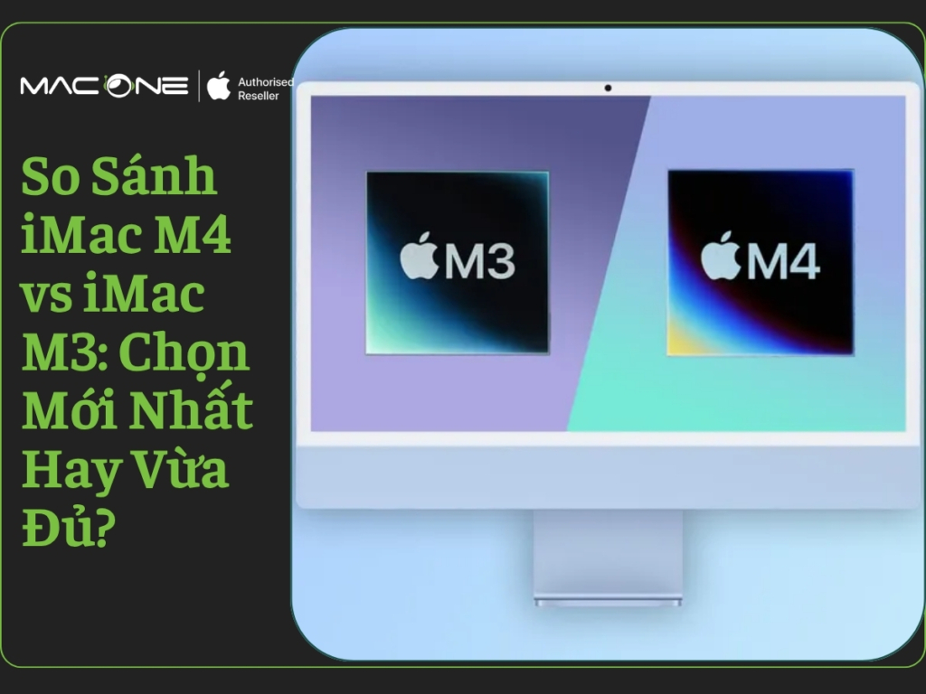 So Sánh iMac M4 vs iMac M3: Chọn Mới Nhất Hay Vừa Đủ?