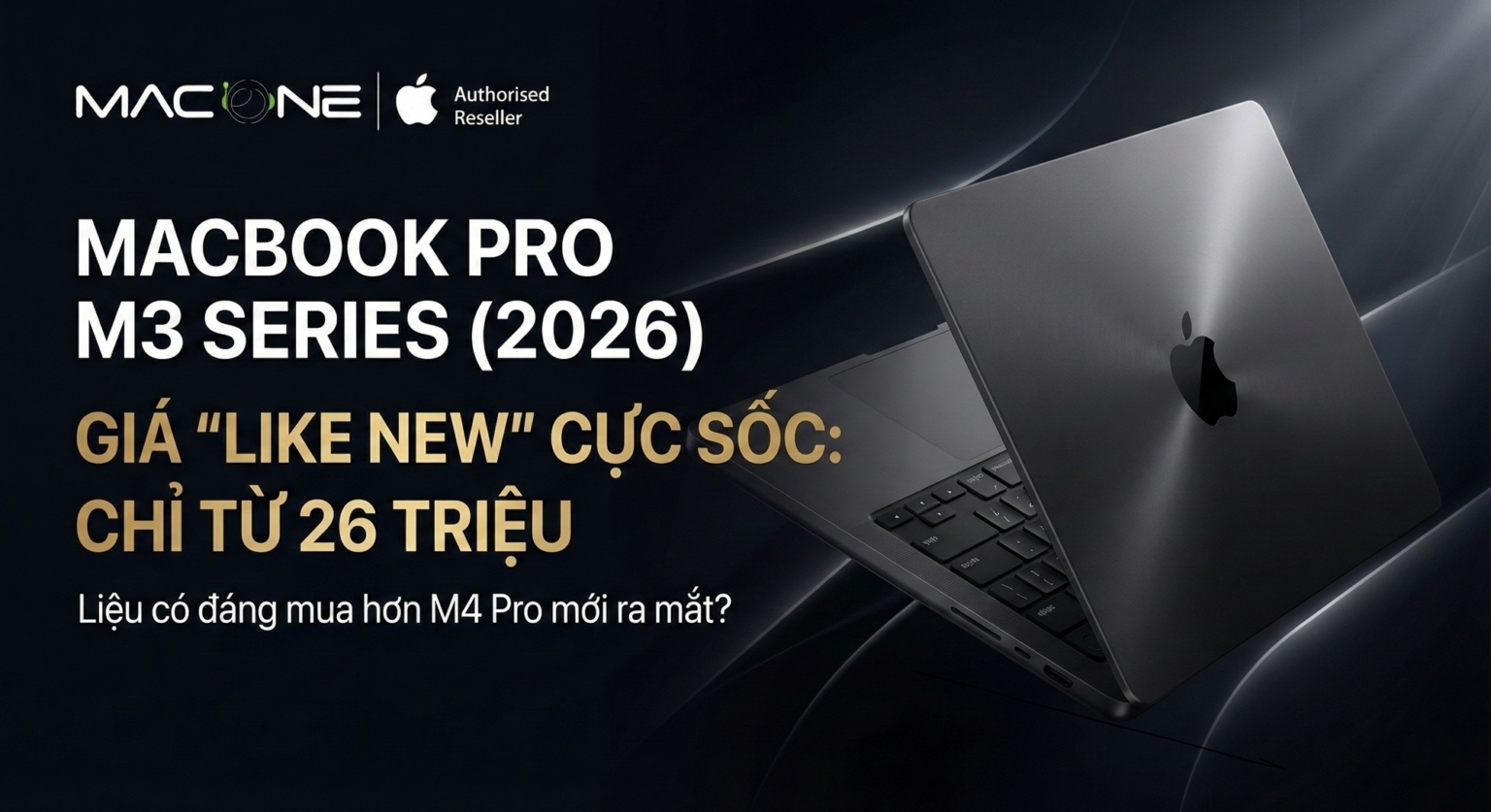 Trên Tay MacBook Pro M3 Series Đầu Năm 2026: Giá Giảm Sâu, Có Nên Mua ...